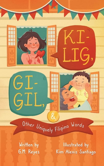 Kilig, Gigil & Other Uniquely Filipino Words: A Rhyming Children's Book ...