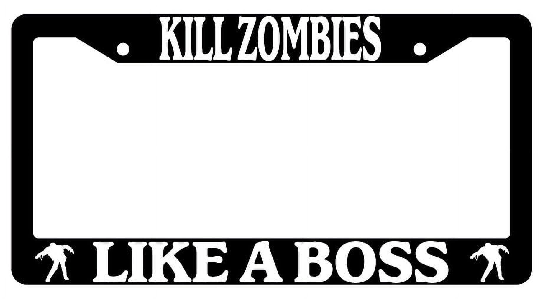 Kill Zombies Like A Boss Black Plastic License Plate Frame - Walmart.com