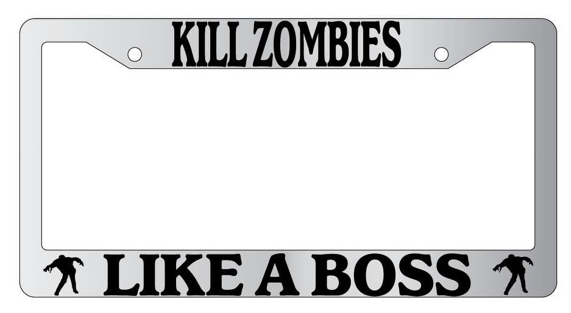 Kill Zombies Like A Boss Chrome Plastic License Plate Frame - Walmart.com