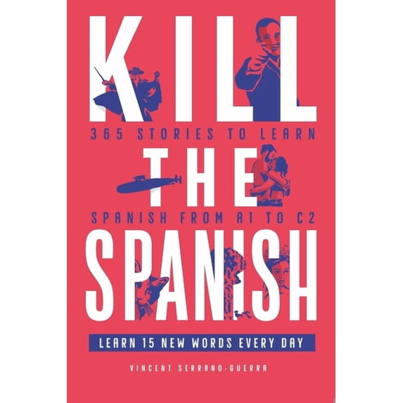 Kill the Language Kill the Spanish: 365 stories from A1 to C2 ...