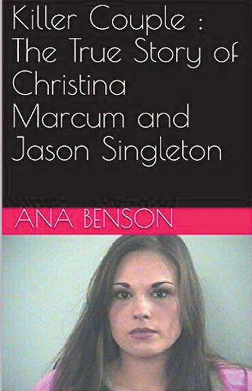 Killer Couple: The True Story of Christina Marcum and Jason Singleton ...