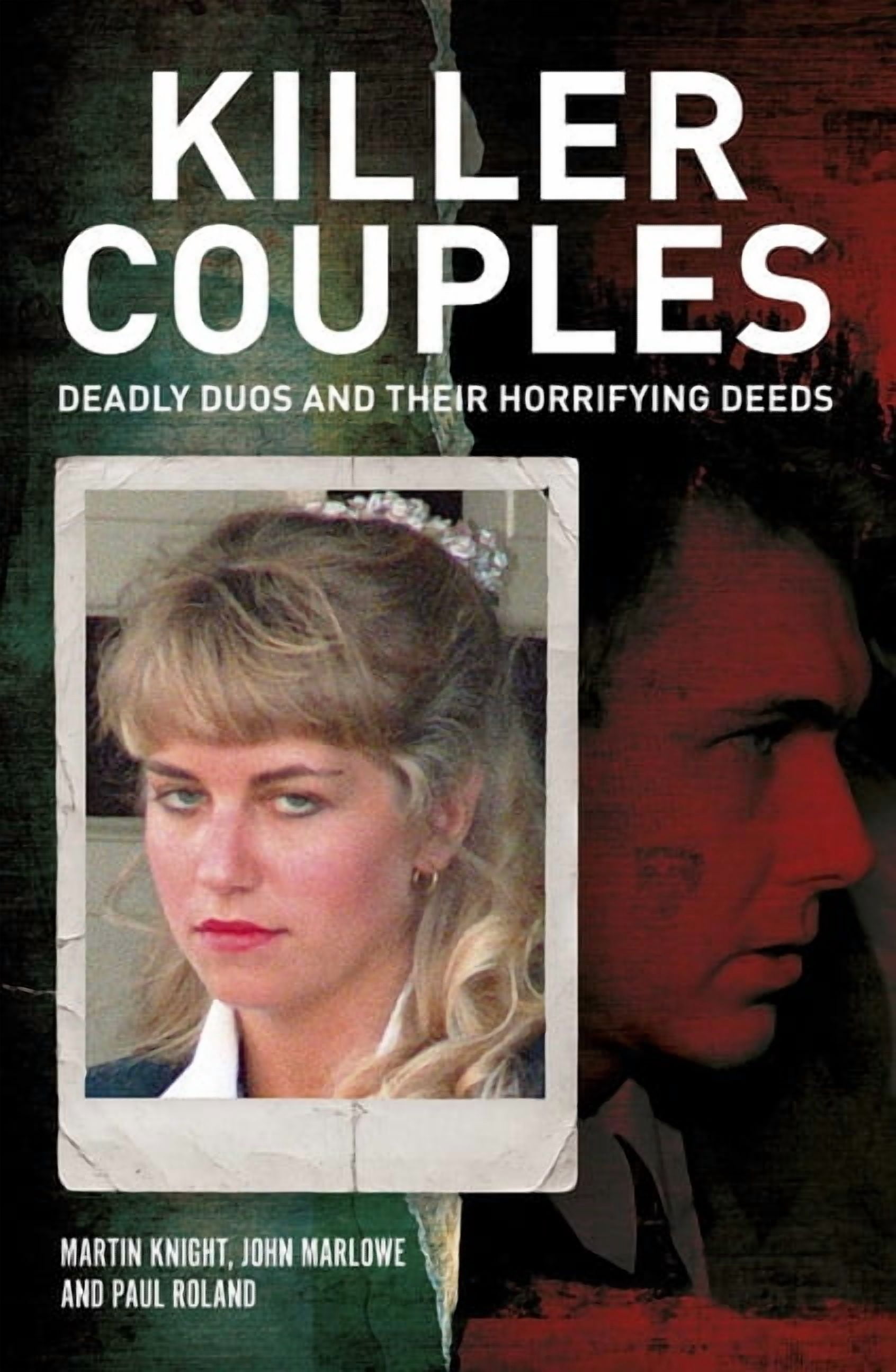 Killer Couples: Deadly Duos and Their Horrifying Deeds, (Paperback ...