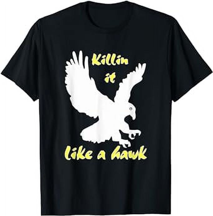 Killin it like a hawk motivational accomplishment design T-Shirt ...
