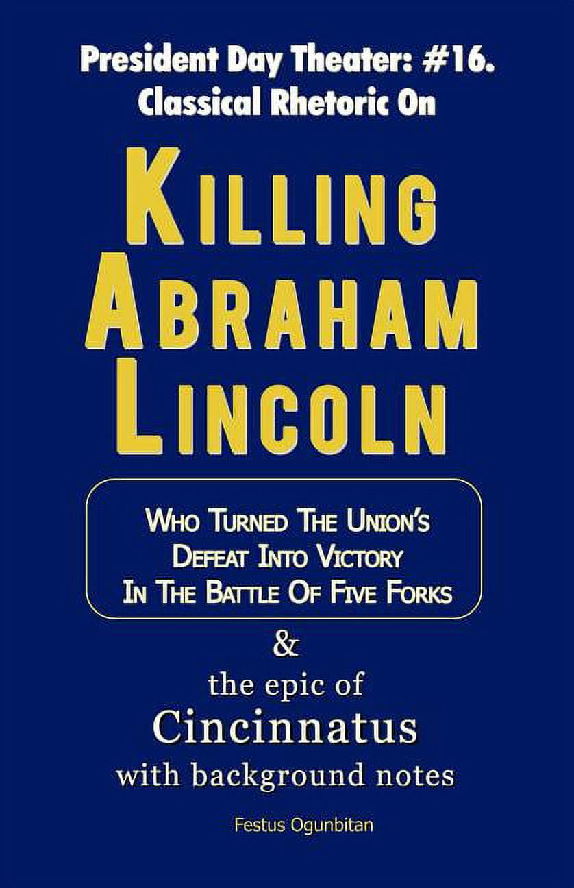 Killing Abraham Lincoln : Who Turned His Nation's Defeat into Victory ...