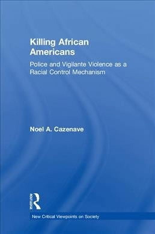 New Critical Viewpoints on Society: Killing African Americans: Police ...