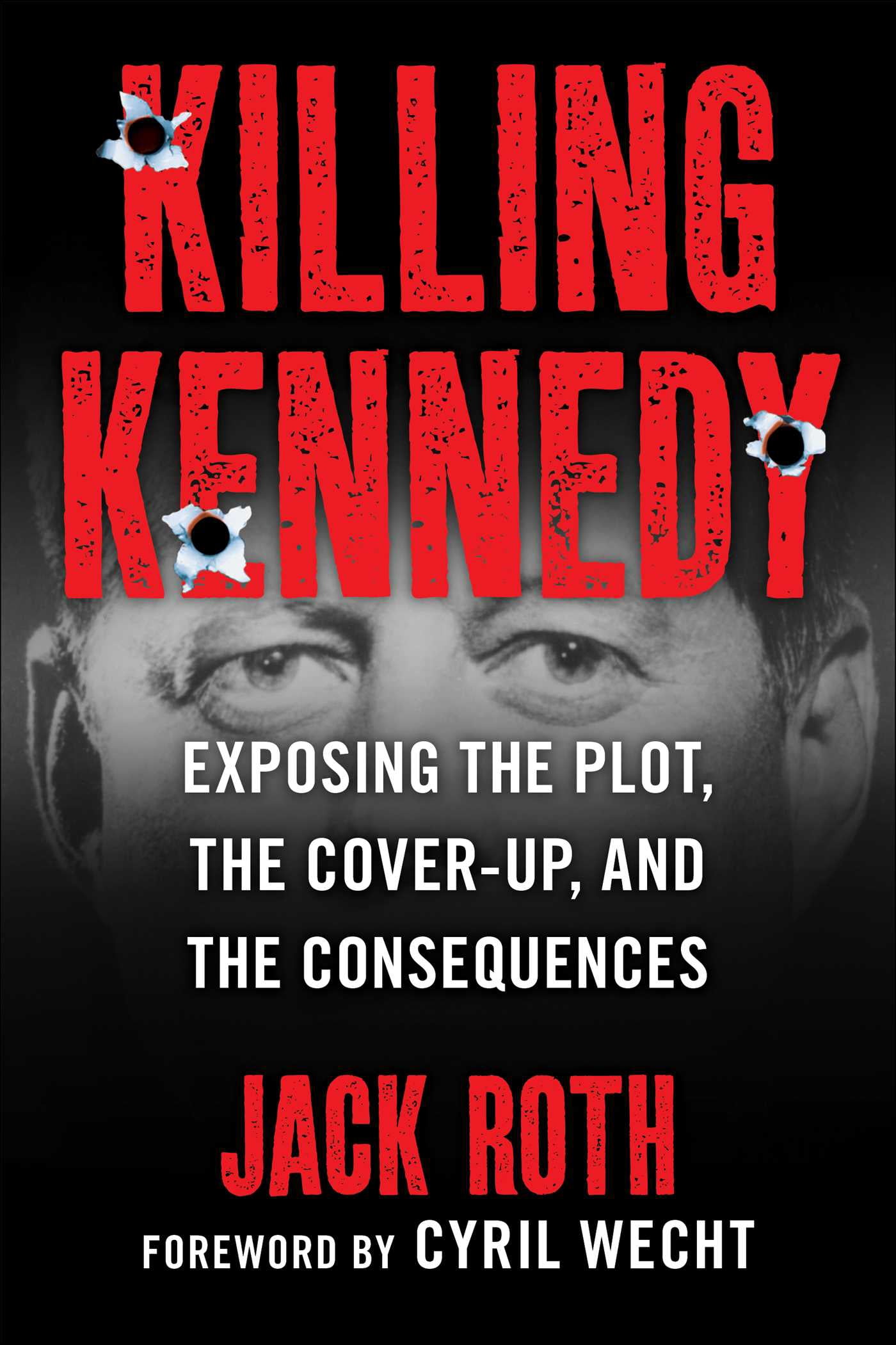 Killing Kennedy : Exposing the Plot, the Cover-Up, and the Consequences ...