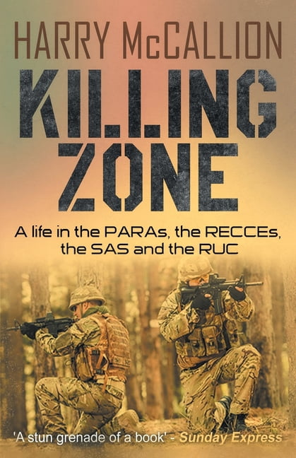 Killing Zone: A Life in the PARAs, the RECCEs, the SAS and the RUC ...