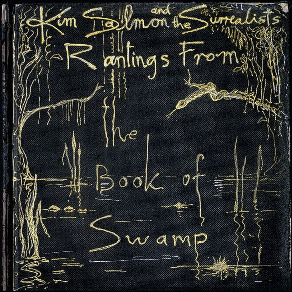 Kim Salmon & Surrealists - Rantings From The Book Of Swamp - Music ...