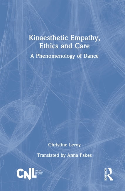 Kinaesthetic Empathy, Ethics and Care: A Phenomenology of Dance ...