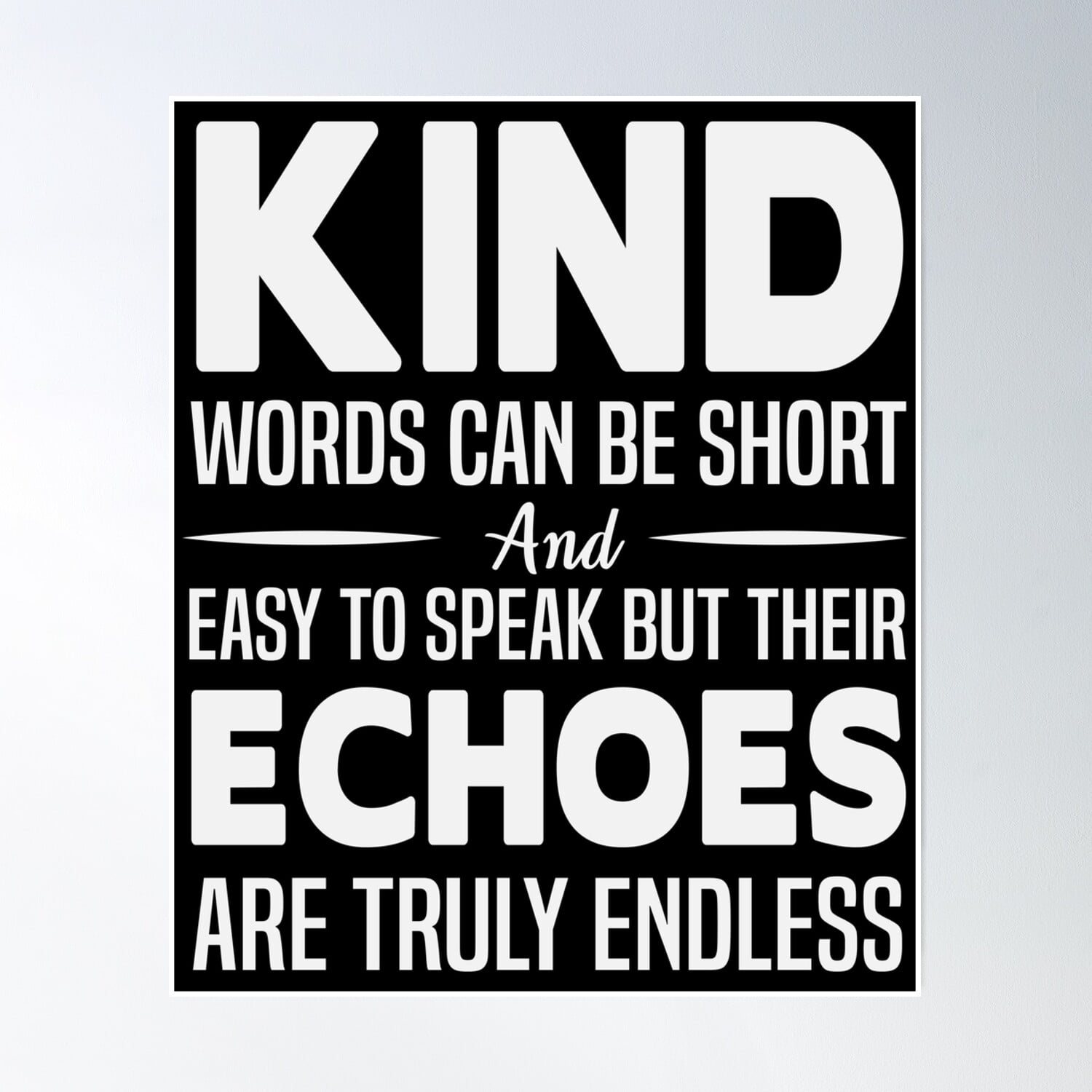 Kind Words Can Be Short And Easy To Speak But Their Echoes Are Truly ...