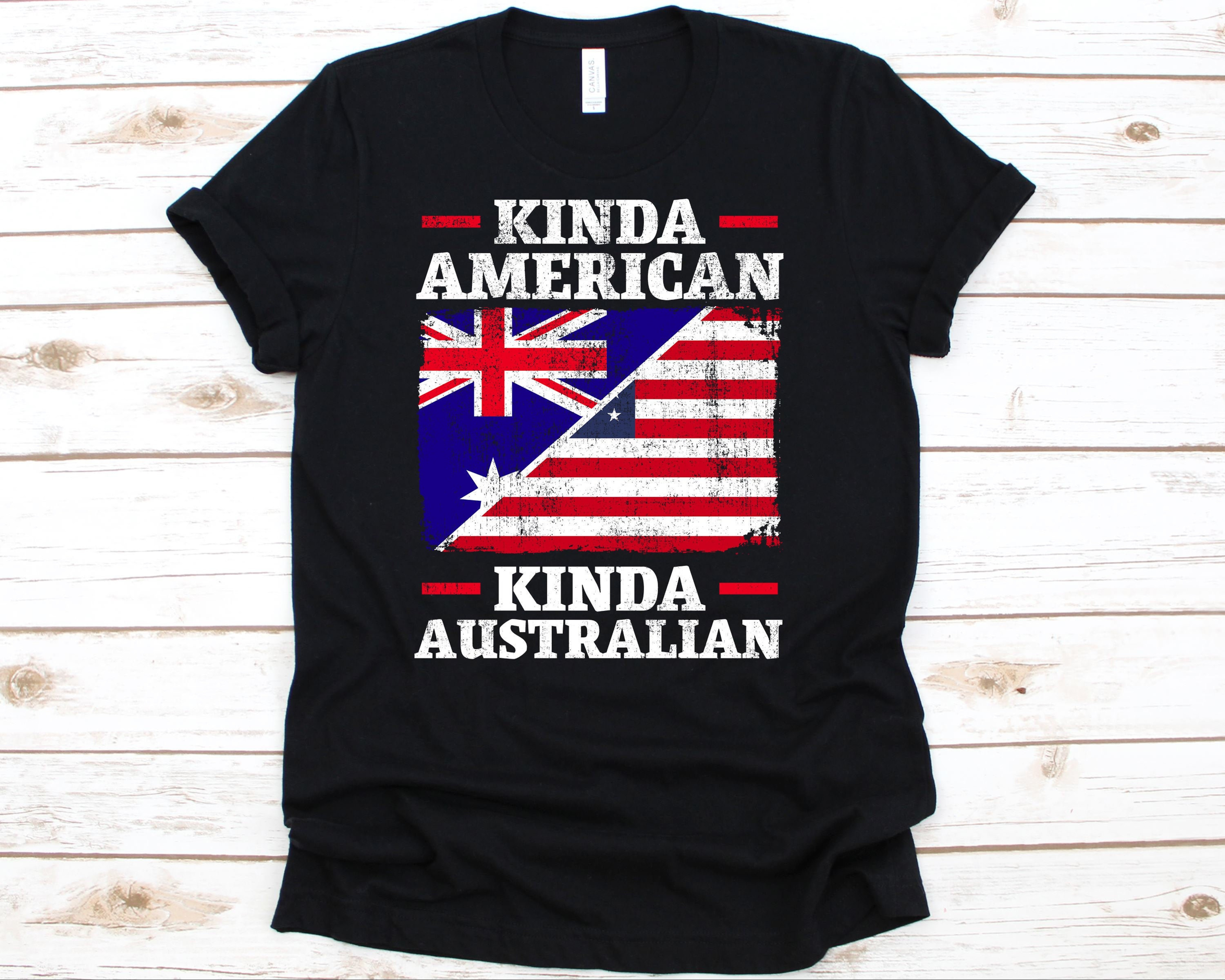 Kinda American Kinda Australian T-Shirt, Aussie Shirt, Aussie Lover ...