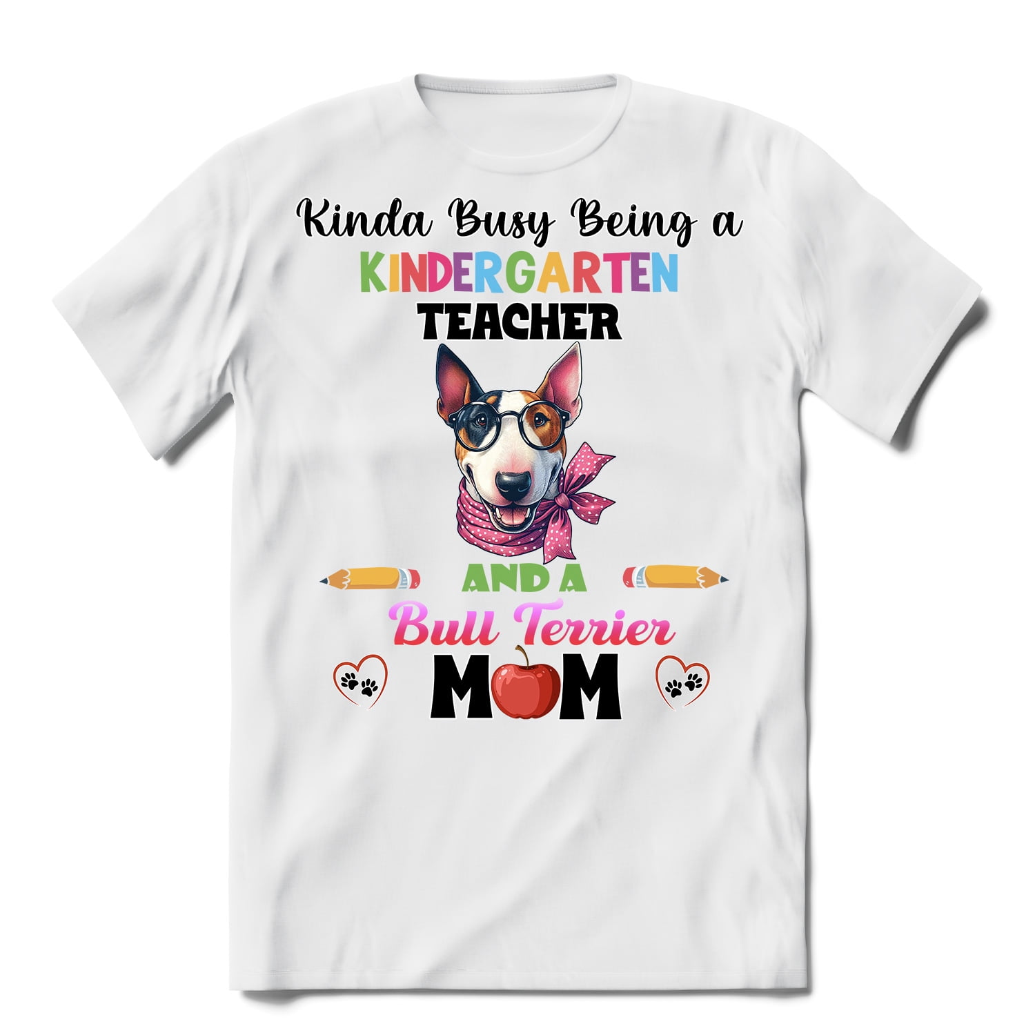Kinda Busy Being Kindergarten Teacher and Bull Terrier Mom Shirt T ...