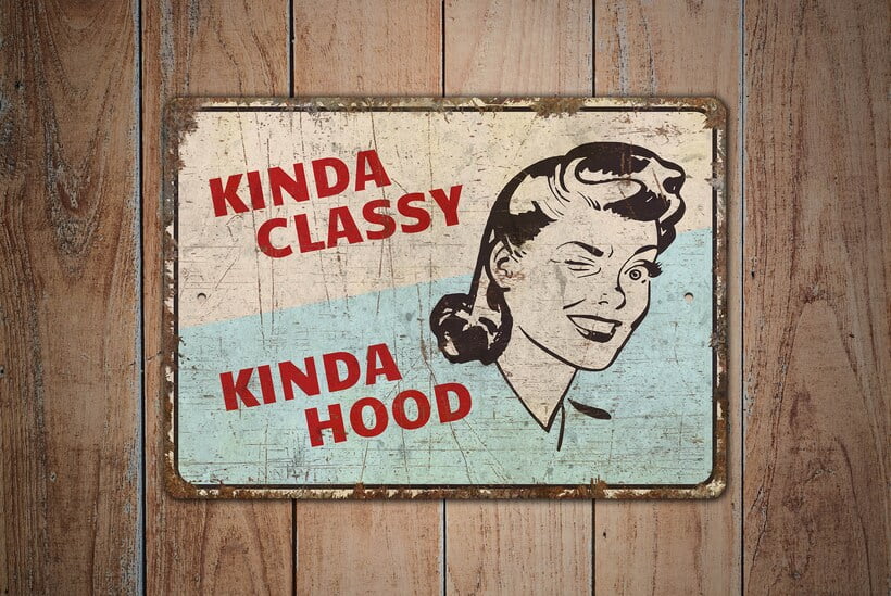 Kinda Classy Kinda Hood Kinda Classy Sign Kinda Hood Sign Sarcastic ...
