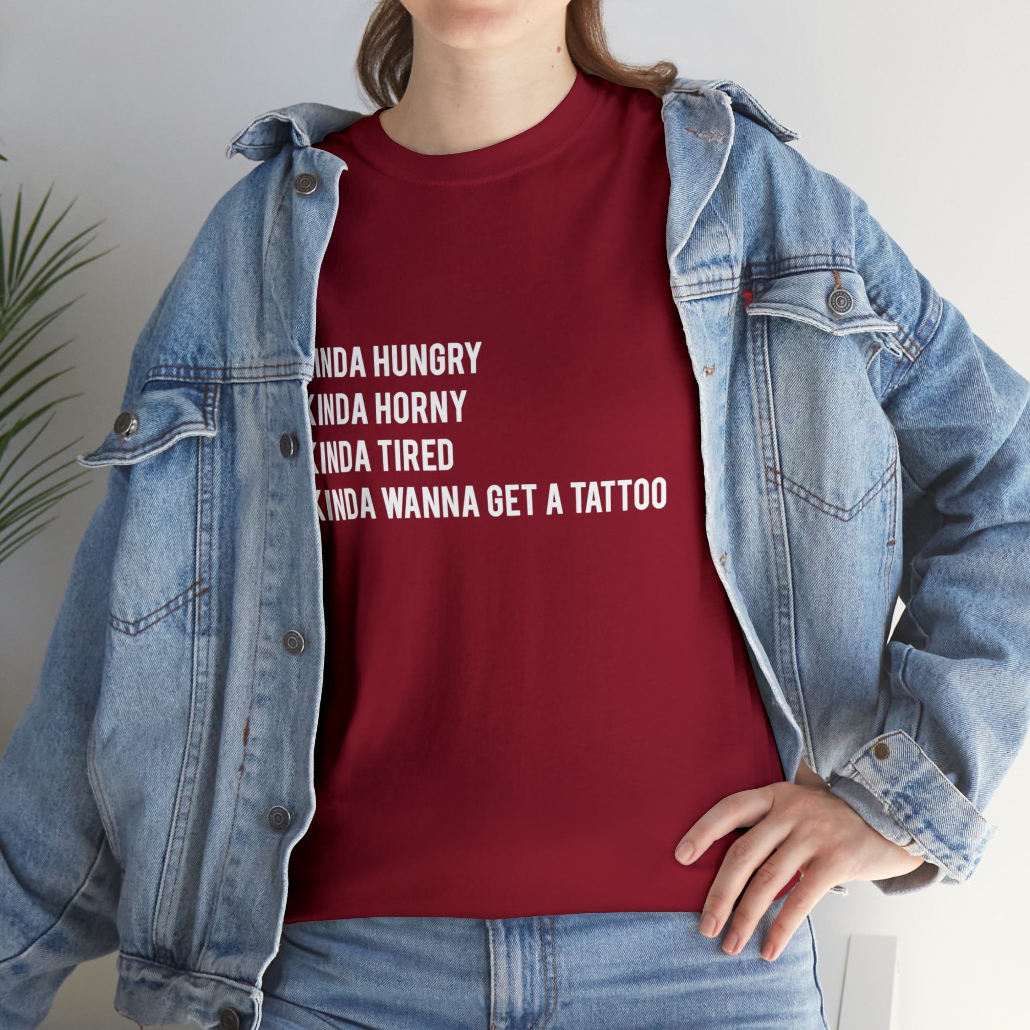 Kinda Hungry Kinda Horny Kinda Tired Kinda Wanna Get A Tattoo T-Shirt ...