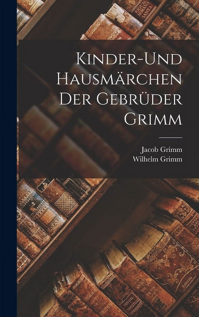Kinder-Und Hausmärchen Der Gebrüder Grimm (Hardcover) - Walmart.com