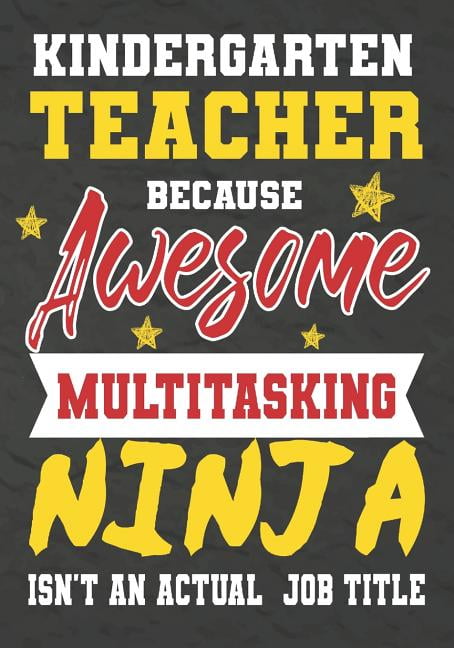 Kindergarten Teacher Because Awesome Multitasking Ninja Isn't An Actual ...