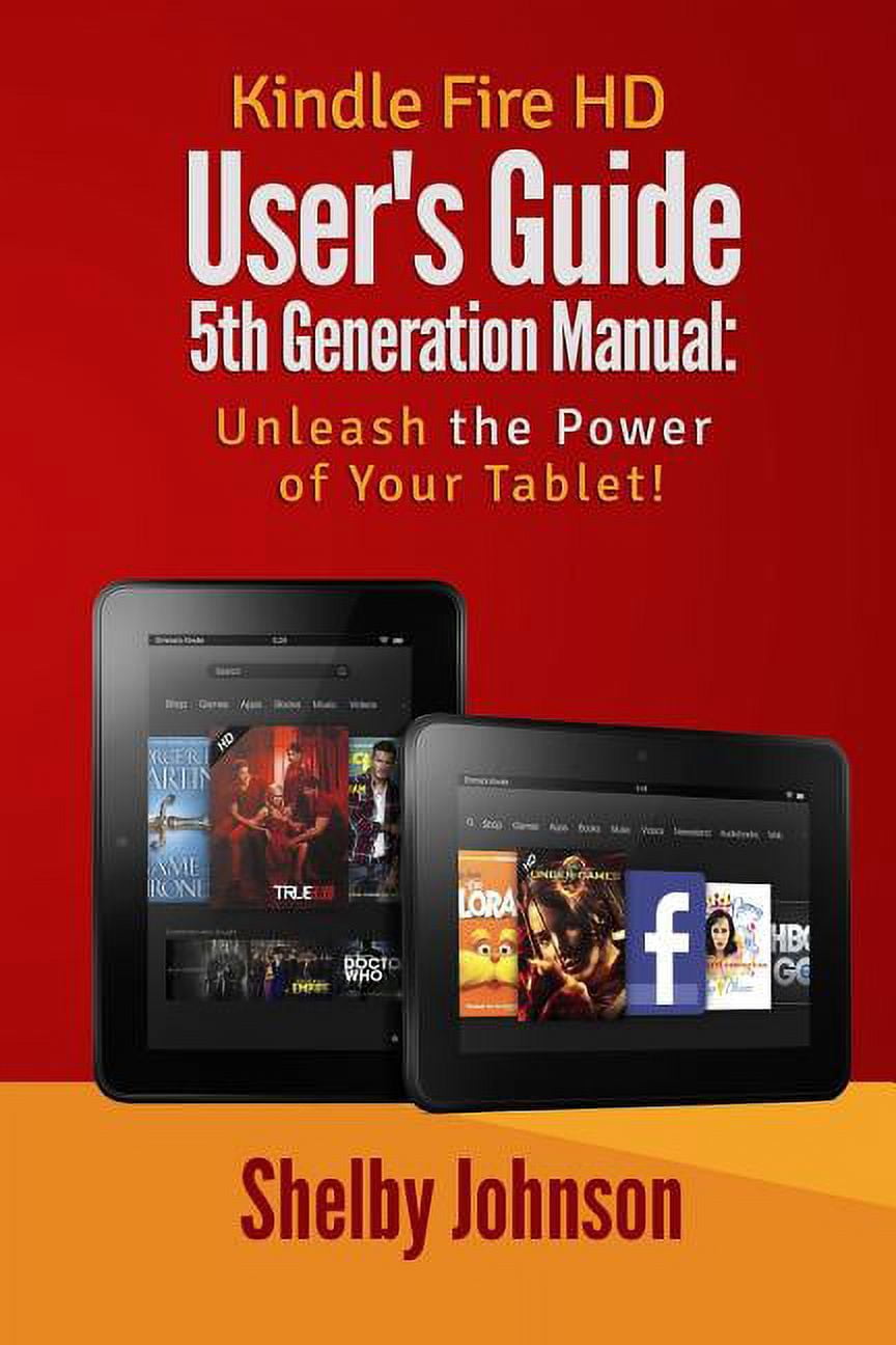 Kindle Fire HD User's Guide 5th Generation Manual: Unleash the Power of Your Tab (Paperback ...