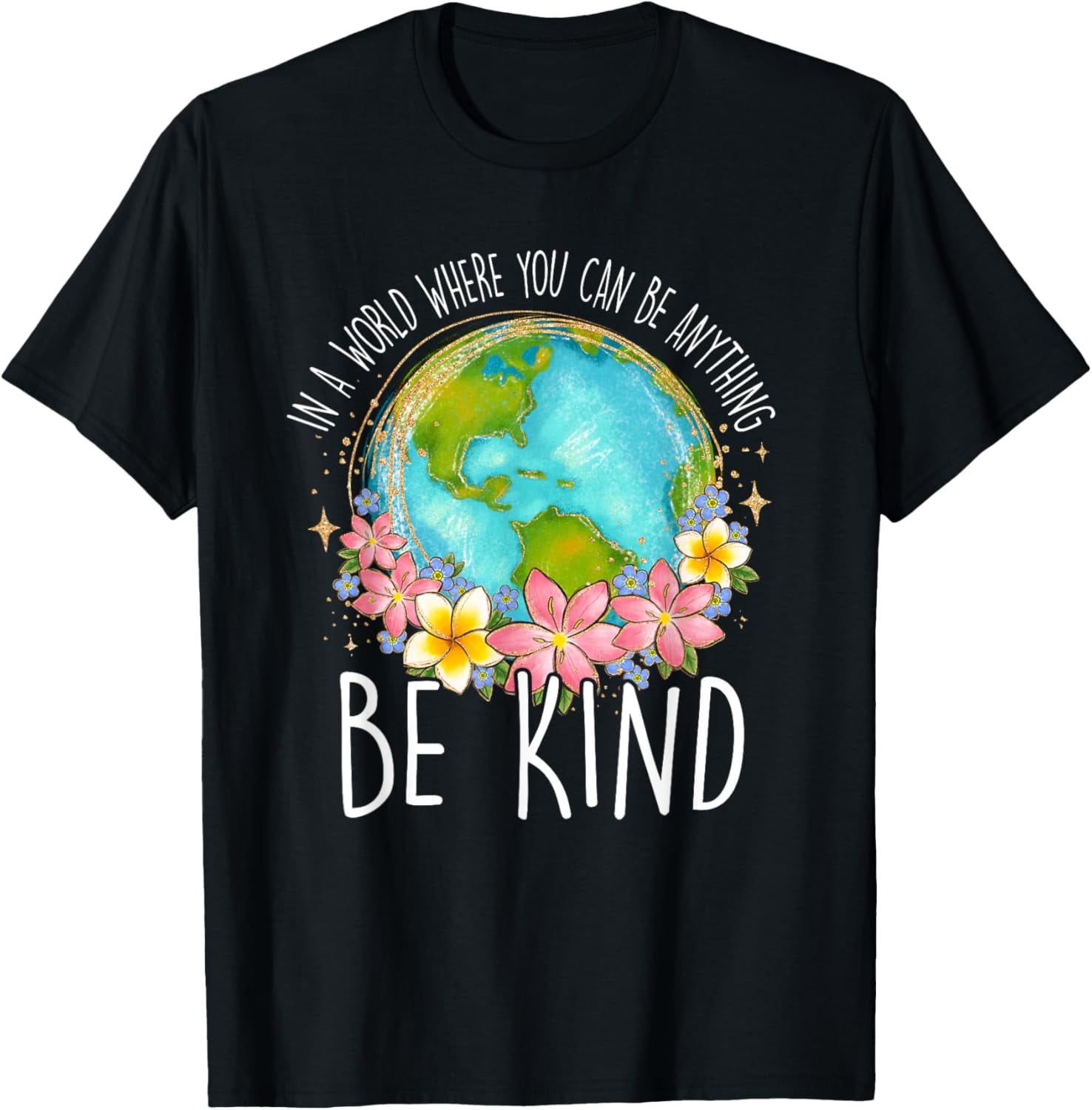 Kindness Anti-Bullying Where You Can Be Anything Be Kind T-Shirt Shirts ...