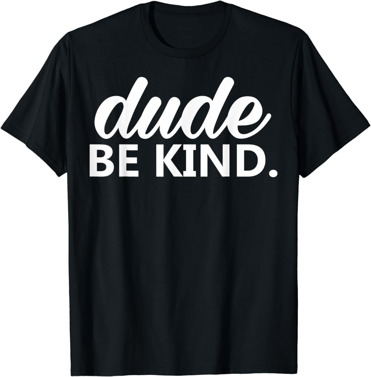 Kindness Day Dude Be Kind Kindness Be Kind Anti Bullying T-Shirt ...