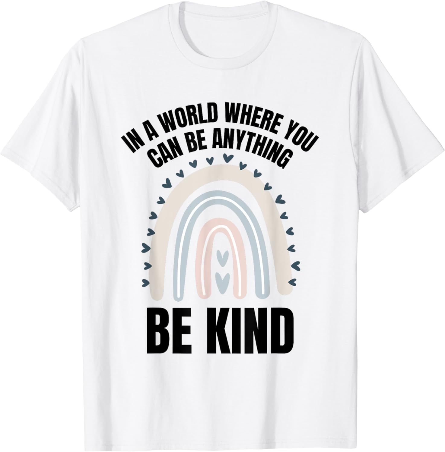 Kindness Day - In A World Where You Can Be Anything Be Kind T-Shirt ...