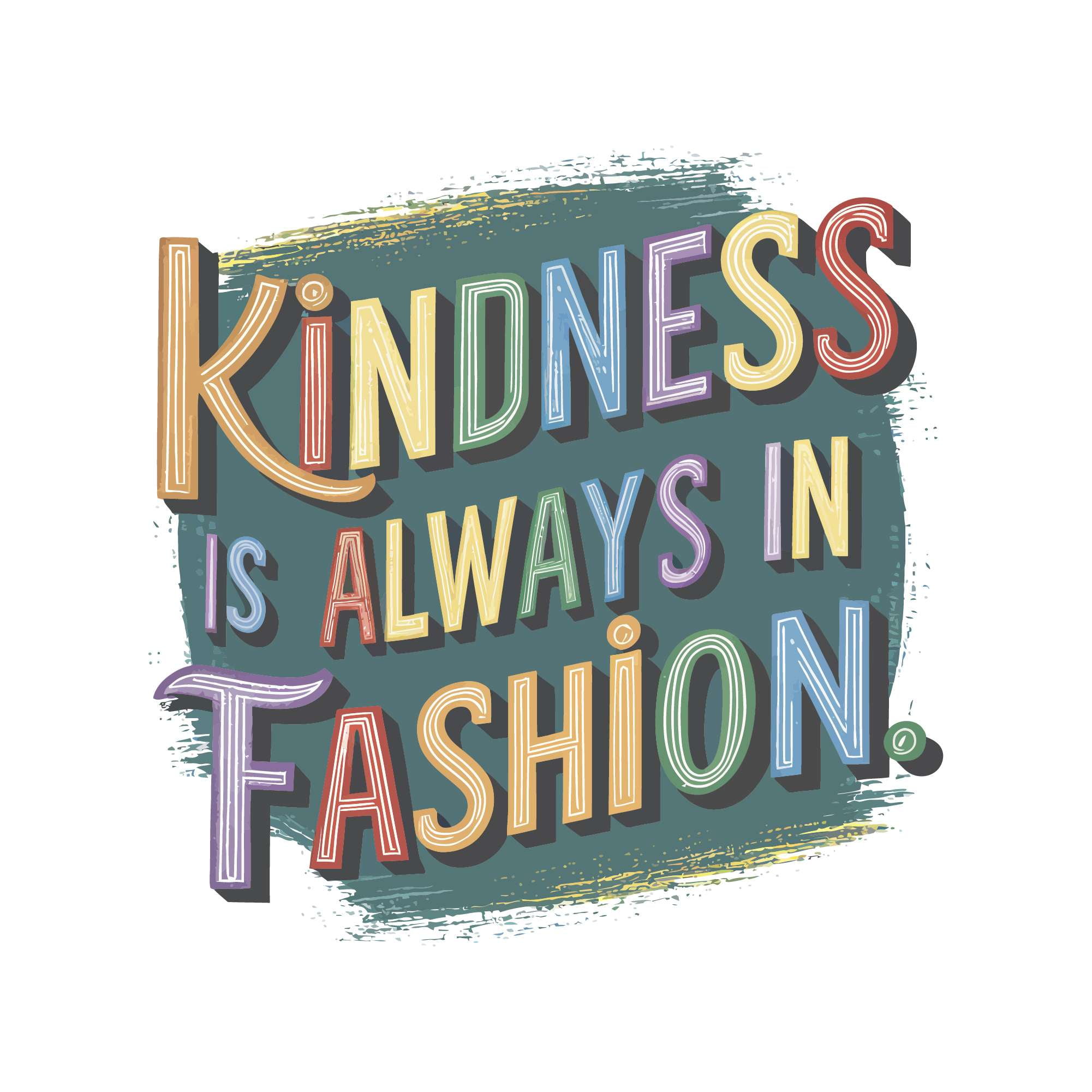 Kindness Is Always In Fashion Kindness Thoughtful Be Kind Motivated ...