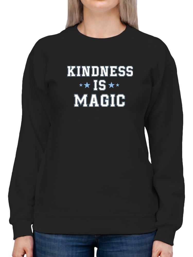 Kindness Is Magic Tagline Sweatshirt Women -GoatDeals Designs, Female ...