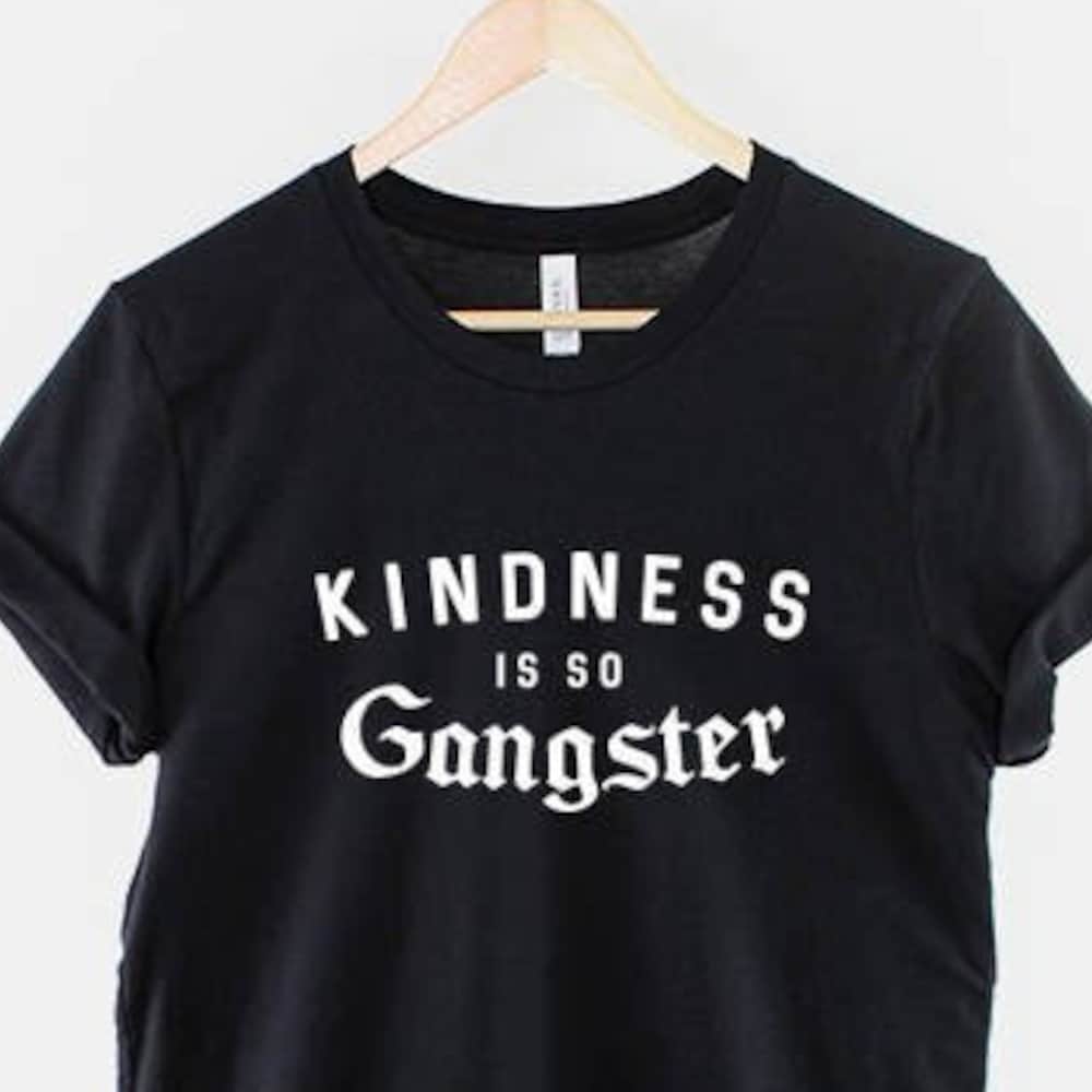 Kindness Is So Gangsta T-Shirt - Womens Mantra Good Positive Vibes ...