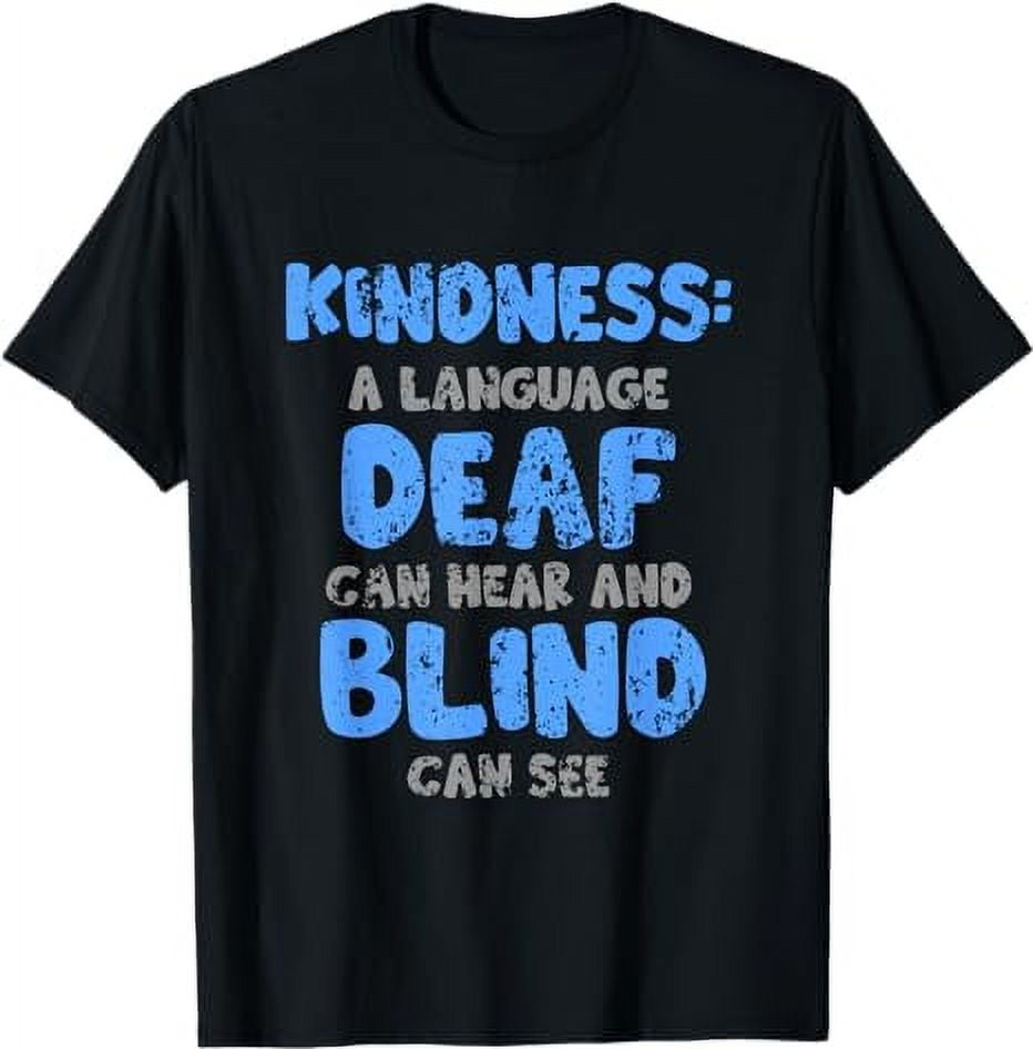 Kindness a language deaf can hear and blind can see T-Shirt - Walmart.com