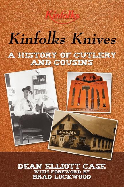 Kinfolks Knives: A History of Cutlery and Cousins -- Dean Elliott Case ...