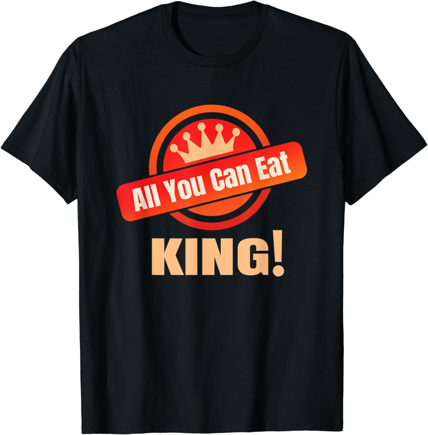 King All You Can Eat King Buffet Restaurant T-Shirt - Walmart.com