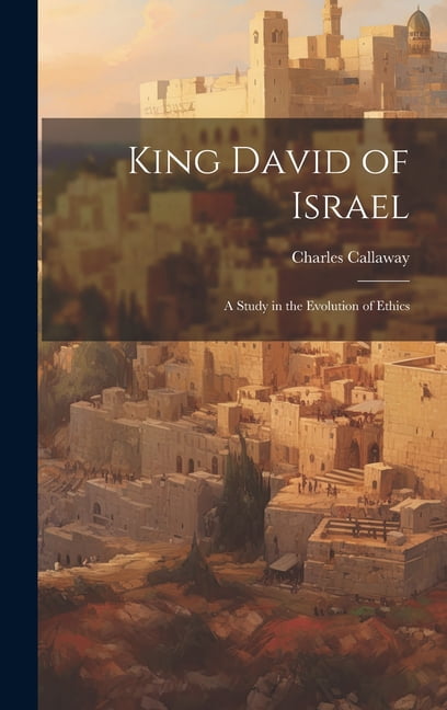 King David of Israel: A Study in the Evolution of Ethics (Hardcover ...