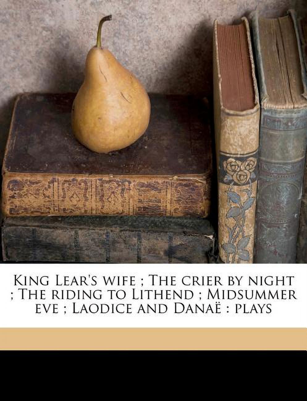 King Lear's Wife; The Crier by Night; The Riding to Lithend; Midsummer ...