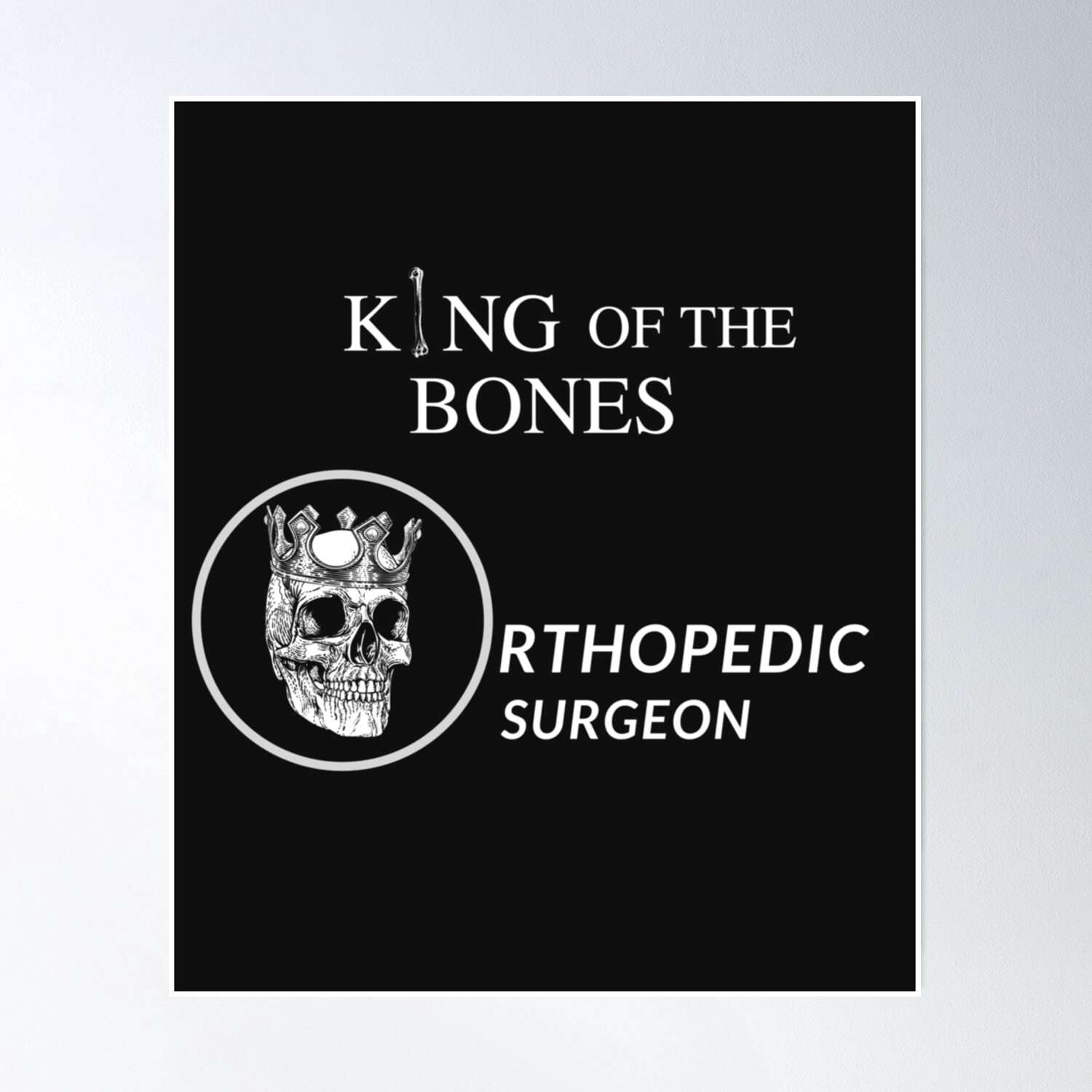 King Of The Bones Orthopedic Surgeon Poster Wall Art, Modern Wall Decor ...