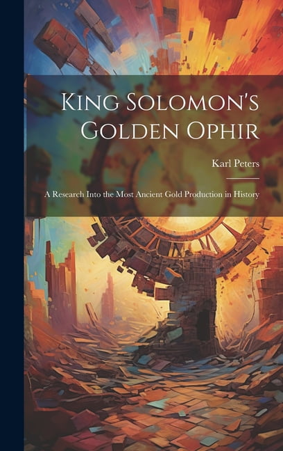 King Solomon's Golden Ophir: A Research Into the Most Ancient Gold ...