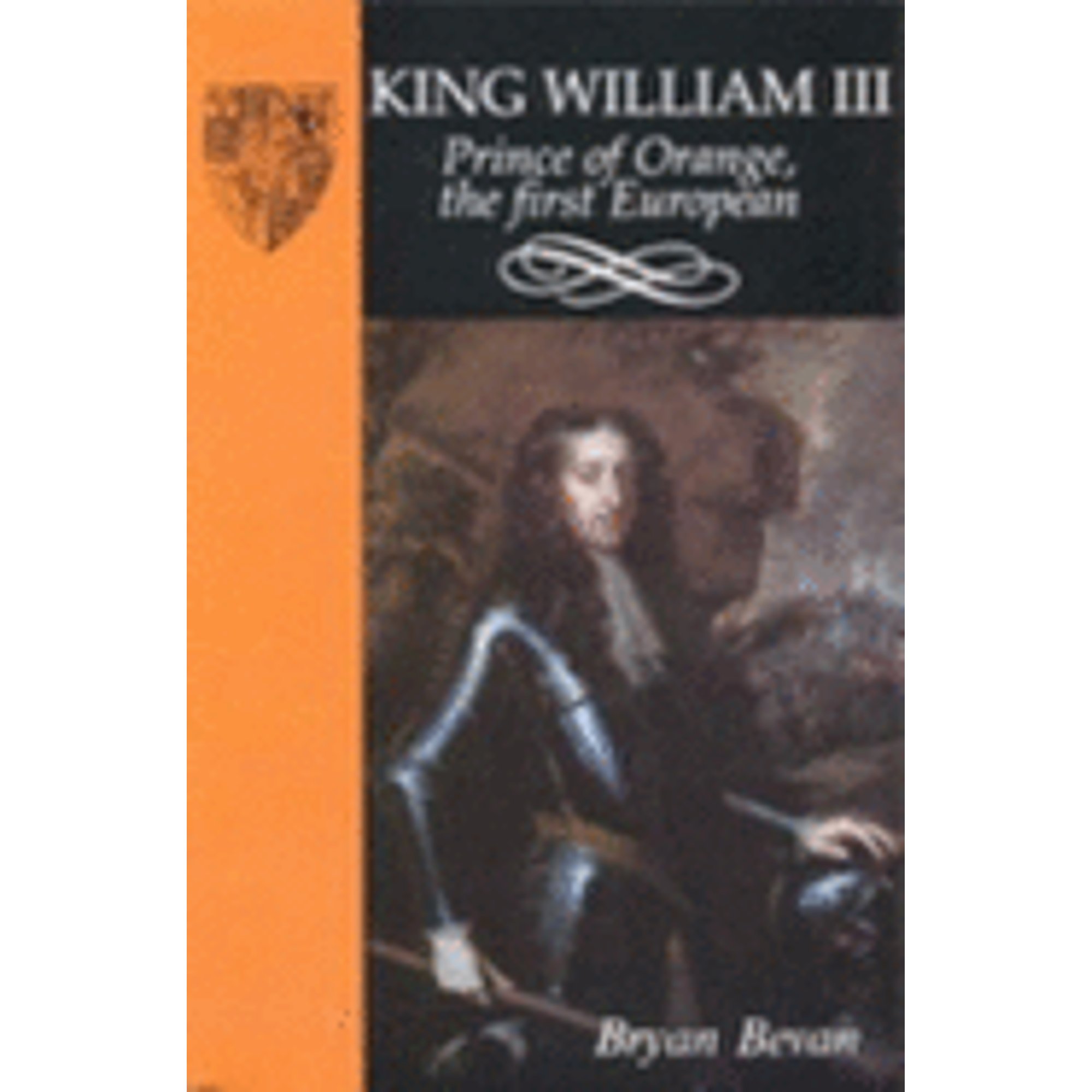 Pre-Owned King William III: Prince of Orange, the First European (Paperback) by Bryan Bevan ...