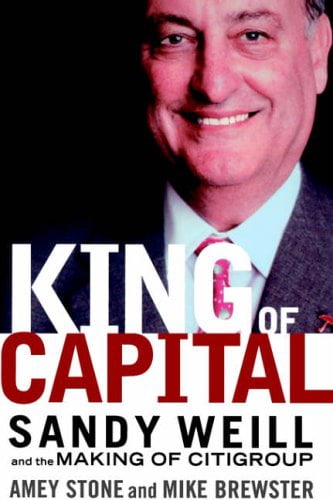 Pre-Owned King of Capital: Sandy Weill and the Making of Citigroup ...