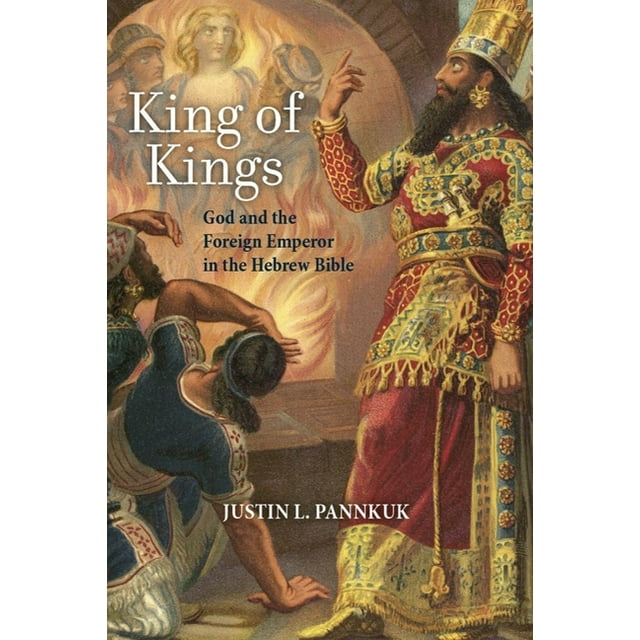 King of Kings: God and the Foreign Emperor in the Hebrew Bible (Hardcover) - Walmart.com