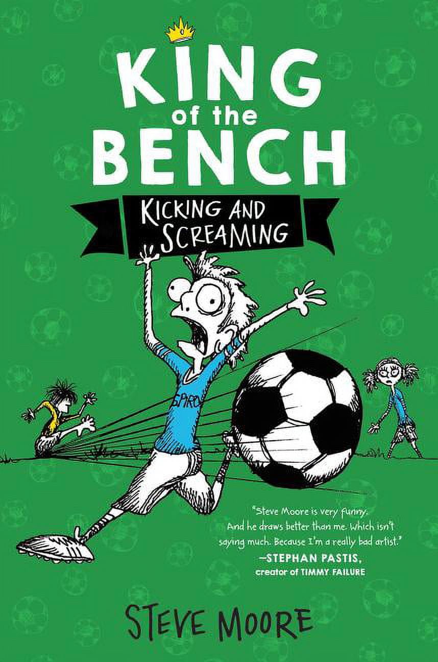 King of the Bench King of the Bench: Kicking & Screaming, Book 3 ...