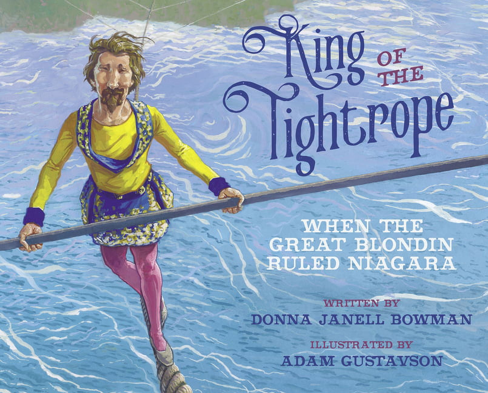 King of the Tightrope: When the Great Blondin Ruled Niagara, (Paperback ...