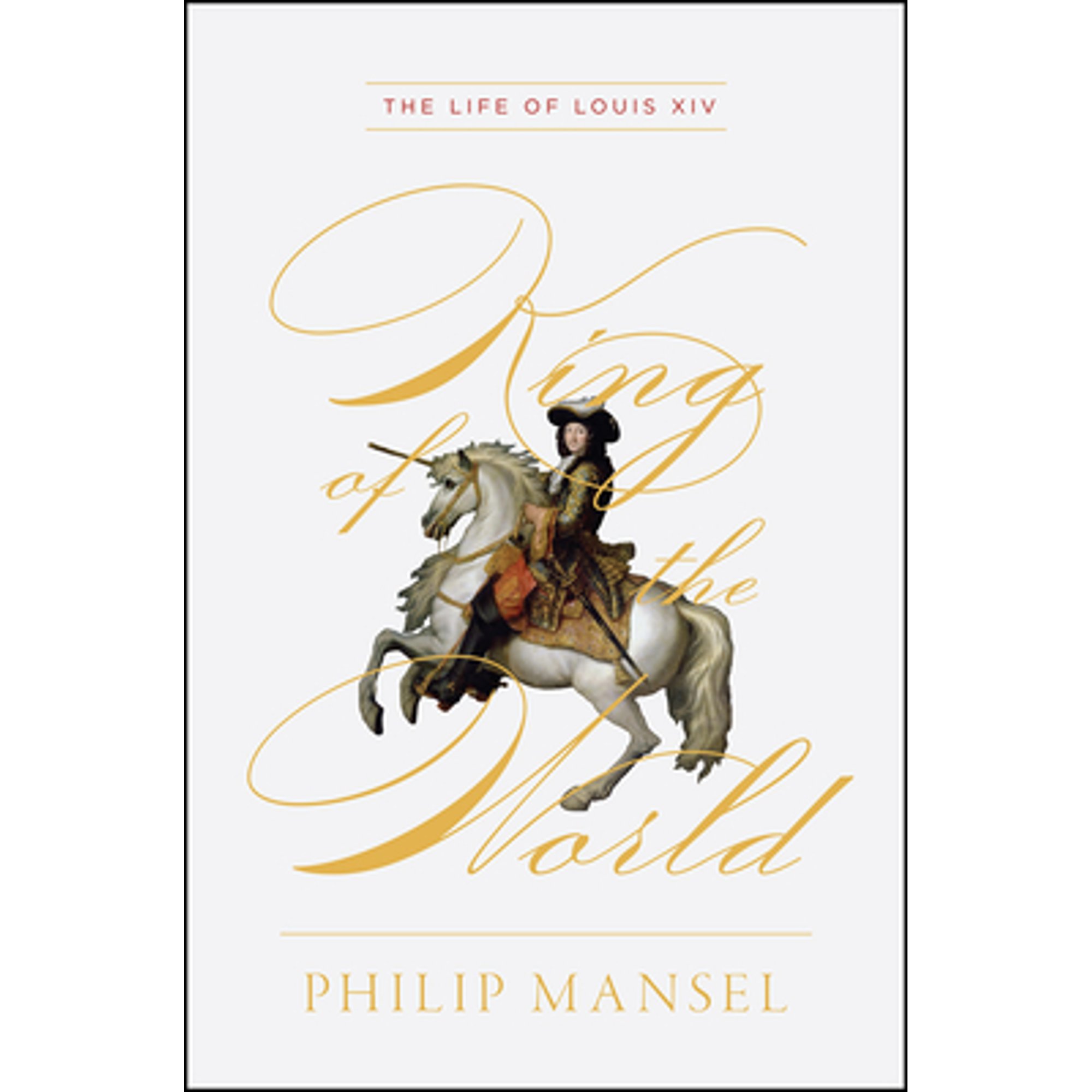 Pre-Owned King of the World: The Life of Louis XIV (Hardcover ...