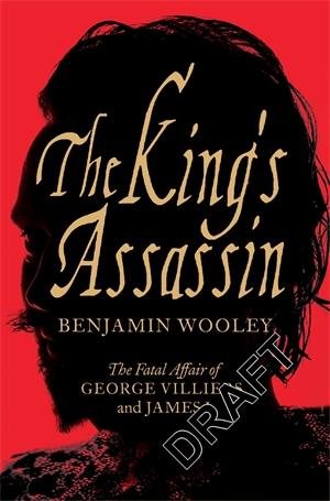 King's Assassin : The Fatal Affair of George Villiers and James I ...