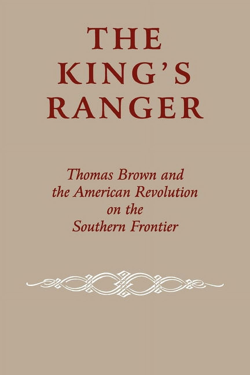 The King's Ranger: Thomas Brown and the American Revolution on the ...