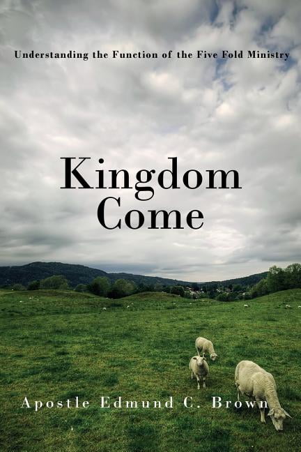 Kingdom Come : Understanding the Function of the Five Fold Ministry ...