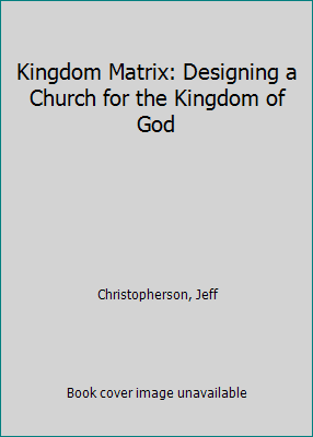 Pre-Owned Kingdom Matrix: Designing a Church for the Kingdom of God ...