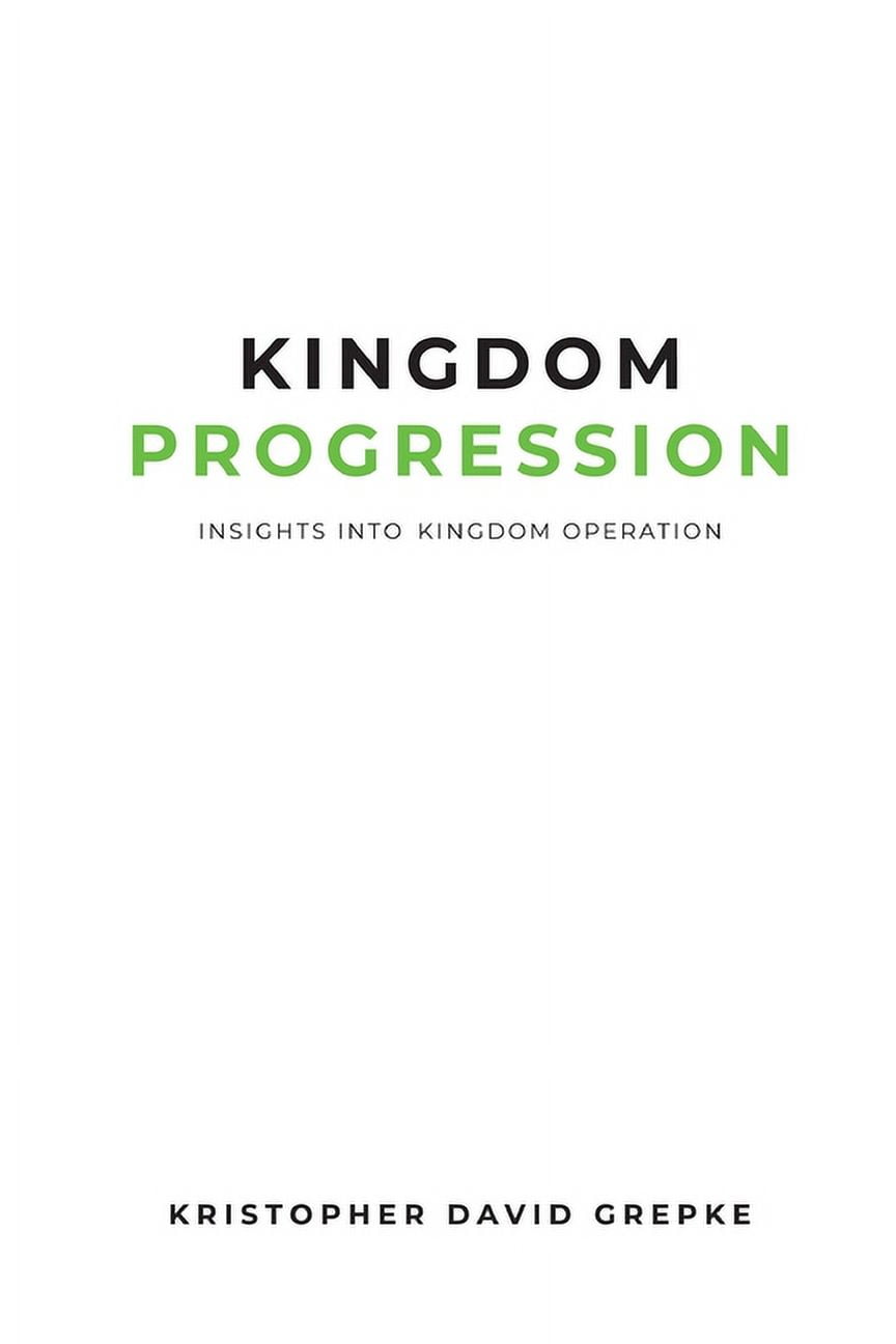 Kingdom Progression: Insights into Kingdom Operation, (Paperback ...