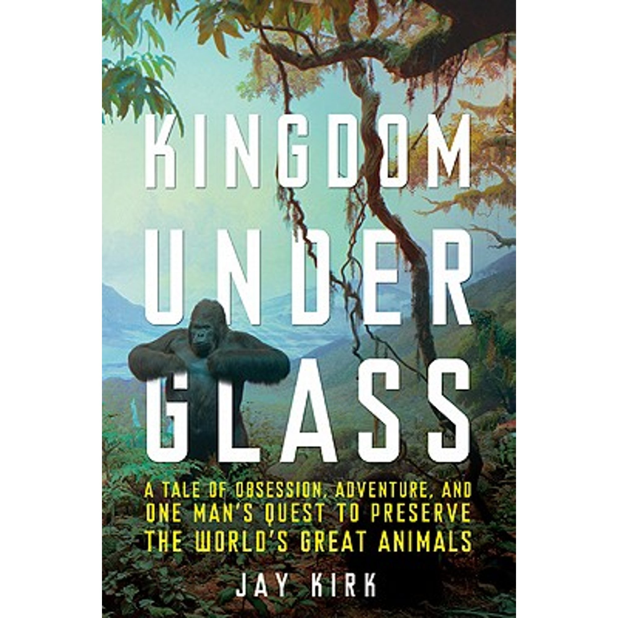 Kingdom Under Glass : A Tale of Obsession, Adventure, and One Man's ...