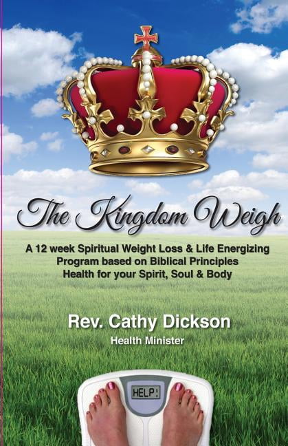 The Kingdom Weigh: A 12 Week Spiritual Weight Loss Life Energizing ...