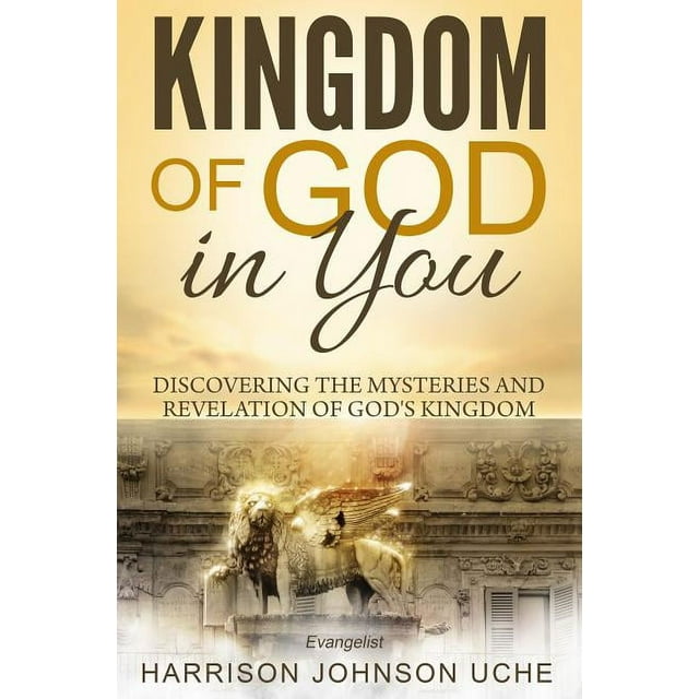 Kingdom of God In You: Discovering the Mysteries and Revelation of God ...