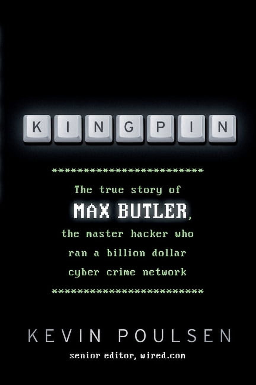 Kingpin: The true story of Max Butler, the master hacker who ran a ...