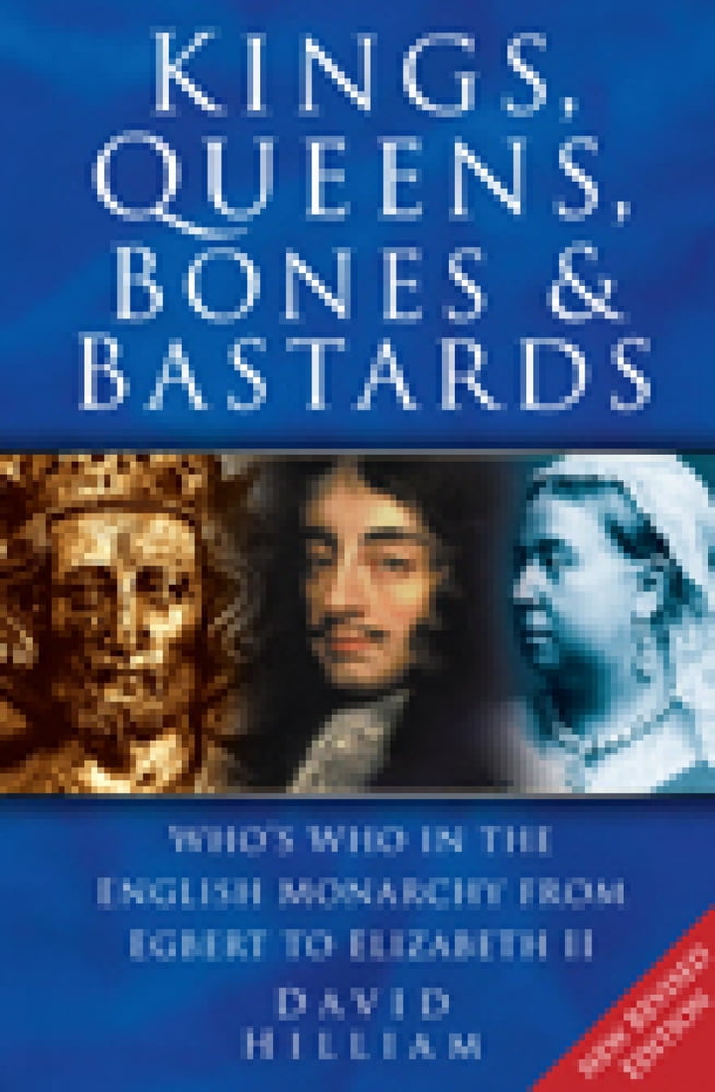 Kings, Queens, Bones & Bastards : Who's Who in the English Monarchy ...